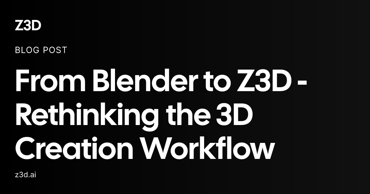 From Blender to Z3D - Rethinking the 3D Creation Workflow | Z3D