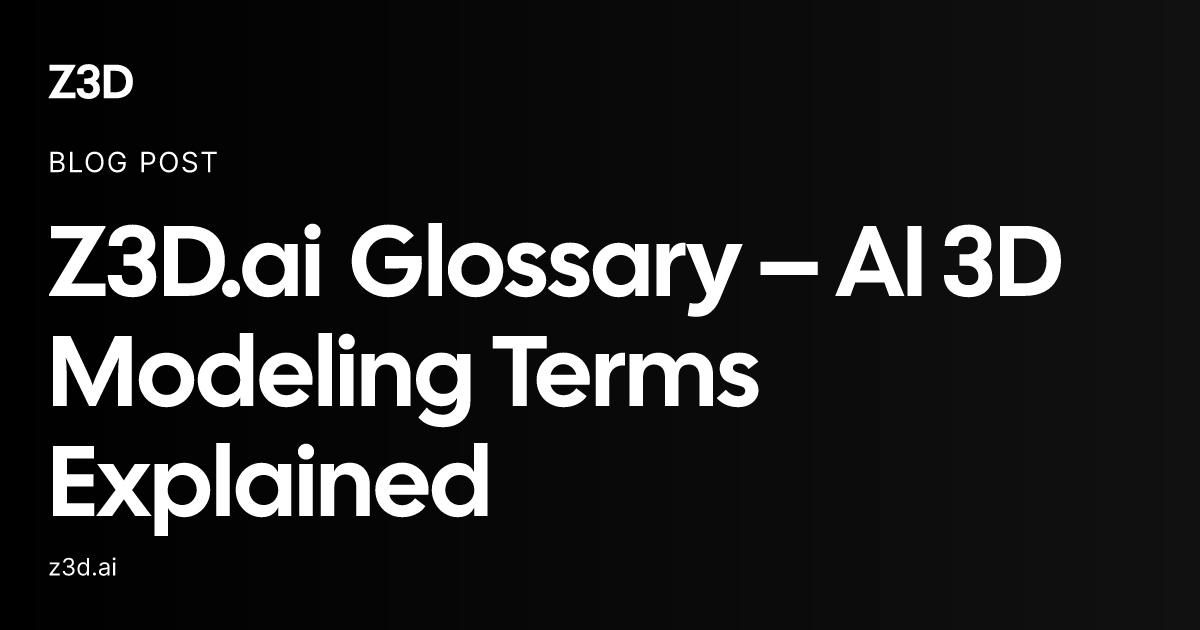 Z3D.ai Glossary – AI 3D Modeling Terms Explained | Z3D
